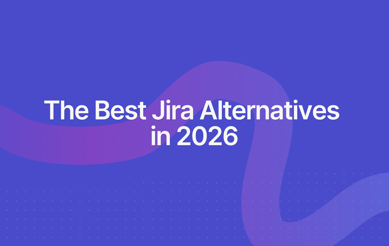 7 Best Jira Alternatives for Engineering Teams in 2026